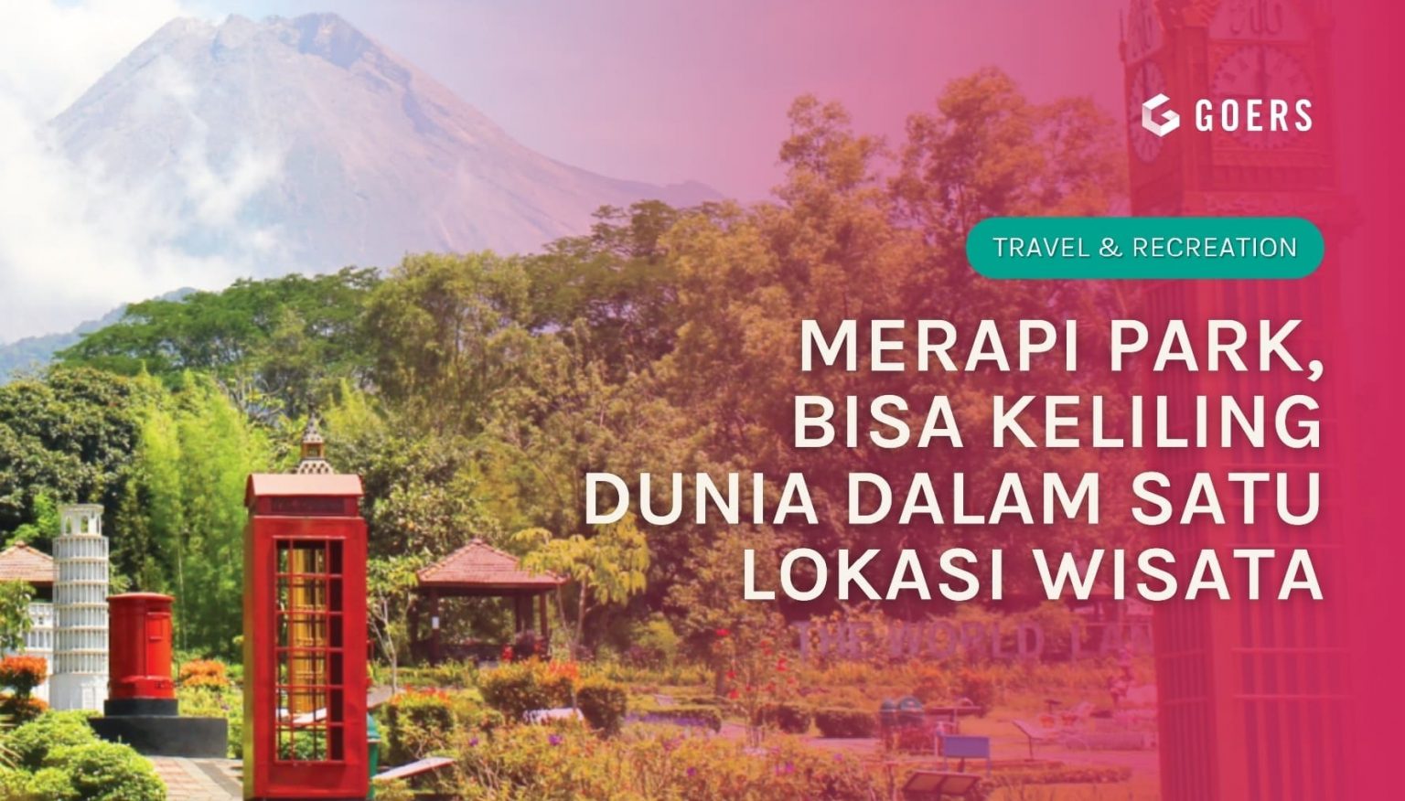 Merapi Park Yogyakarta Bisa Keliling Dunia Dalam Satu Lokasi